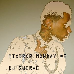 MIXDROP MONDAY #2 MIXED BY DJ SWERVE by DJ Swerve | Mixcloud