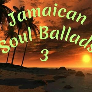 JAMAICAN SOUL BALLADS VOL.3 Ft. SOUL HITS FROM REGGAE ARTISTES by DJ ...