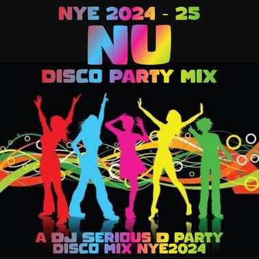 NYE 2024 - 25 NU DISCO PARTY MIX - A DJ SERIOUS D PARTY DISCO MIX ...
