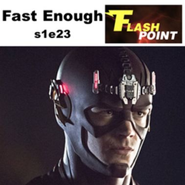s1e23 Fast Enough - Flashpoint: The Flash Podcast by Flashpoint: The ...