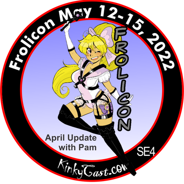 #SE4-22 - Frolicon May 12-15, 2022 - April Update with Pam by KinkyCast ...