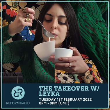 The Takeover w/ Leyka 1st February 2022 by Reform Radio | Mixcloud