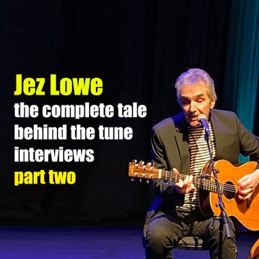 Jez Lowe: The Complete Tale Behind The Tune Interviews Part 2 by Andy ...