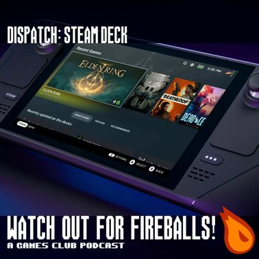 Dispatch: Steam Deck by Watch Out for Fireballs! | Mixcloud