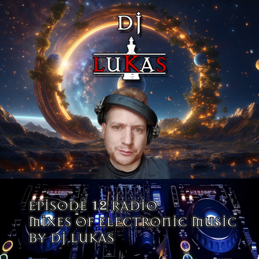EPISODE 12 RADIO 2024: MIXES OF ELECTRONIC MUSIC BY DJ LUKAS by ...