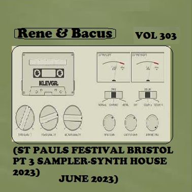 Rene & Bacus - VOL 303 (ST PAULS FESTIVAL BRISTOL PT 3 SAMPLER-SYNTH HOUSE) (JUNE 2023) by Rene ...