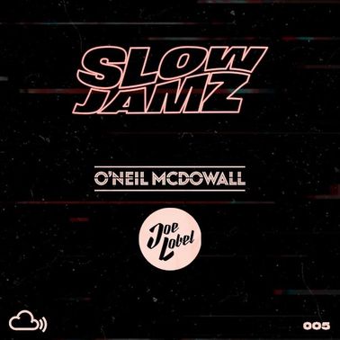 O'Neil McDowall x DJ Joe Lobel - 005 Slow Jams by O'Neil McDowall ...
