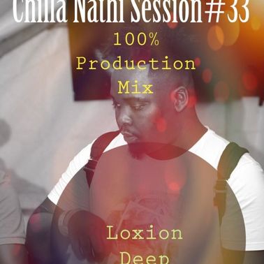 Loxion Deep - Chilla Nathi Session #33 (100% Production Mix) by Afro House King | Mixcloud