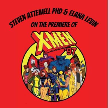 X-Men ’97 Premiere! Getting Animated with Steven Attewell Phd. by ...