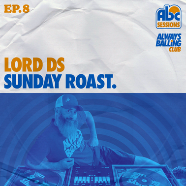 AB.C Sessions, episode 8. Lord DS: Sunday Roast by ALWAYS BALLiNG CLUB ...