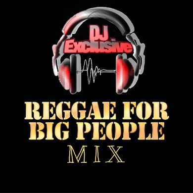 "BIG PEOPLE REGGAE MIX" by DJ EXCLUSIVE | Mixcloud