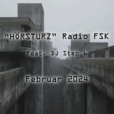 "Hörsturz" Radio FSK - Februar 2024 by DJ Step 6 | Mixcloud