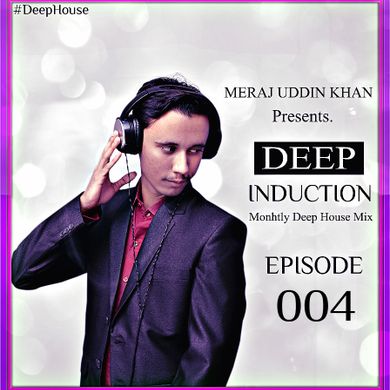 Meraj Uddin Khan Pres. Deep Induction 004 (April 2017) by Meraj Uddin Khan | Mixcloud