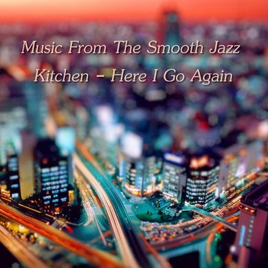 Music From The Smooth Jazz Kitchen - Here I Go Again by Chef Bruce's Jazz Kitchen | Mixcloud