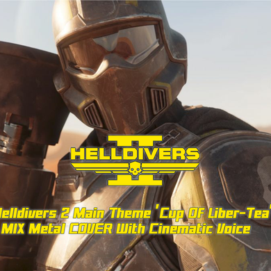 Helldivers 2 Main Theme 'Cup Of Liber Tea' MIX Metal COVER With Cinematic Voice by Mo_Moji_Djmo ...
