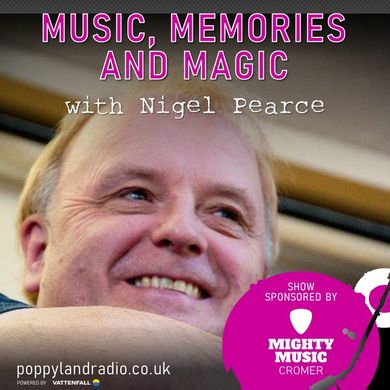 Music, Memories And Magic - Nigel Pearce - 3rd May 2024 by Poppyland ...