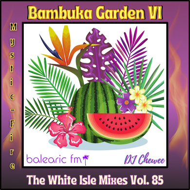 Chewee for Balearic FM Vol. 85 (Bambuka Garden - Mystic Fire) by Chewee | Mixcloud