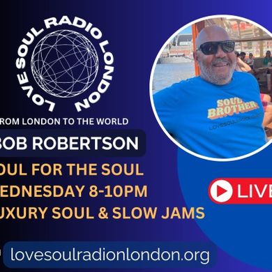 Bob Robertson. Love Soul Radio London. (101) 1st May 2024 by Bob ...