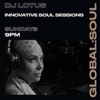 Innovative Soul Sessions with DJ Lotus 5th May 2024 by Global Soul ...
