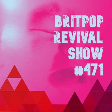 Britpop Revival Show #471 2nd August 2023 by Britpop Revival | Mixcloud