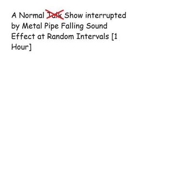 A Normal Show interrupted by Metal Pipe Falling Sound Effect at Random ...