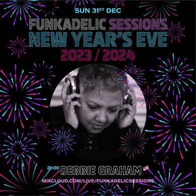 US Music Producer/DJ Debbie Graham - Funkadelic Sessions - NYE Party - 31-DEC-2023 by Funkadelic ...