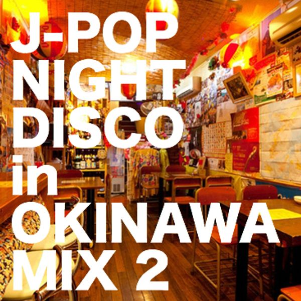 J-POP NIGHT DISCO in OKINAWA MIX 2 by DJ OSH (JP) | Mixcloud
