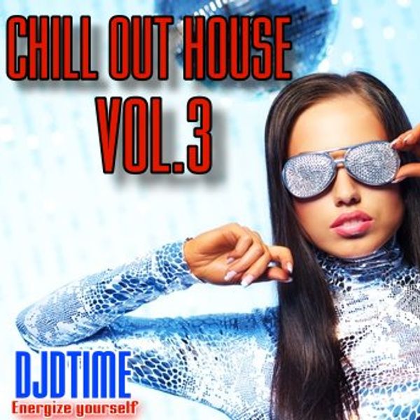 CHILL OUT HOUSE vol.3 by Djdtime + Energize Yourself + | Mixcloud