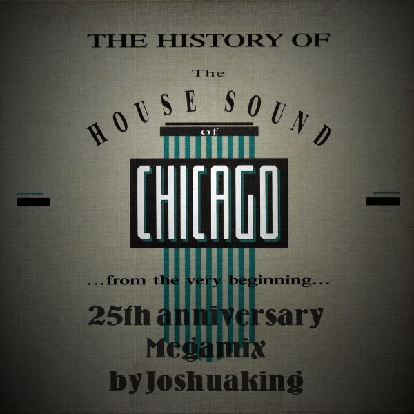 The History of The House Sound of Chicago - 25th Anniversary Megamix by ...