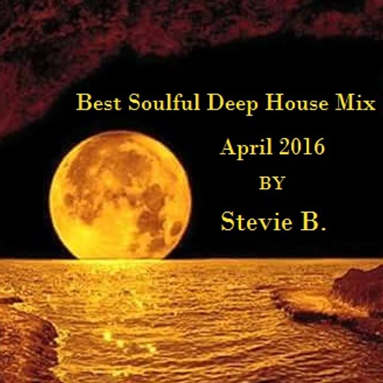 Best Soulful Deep House Mix April 2016 by DJ Stevie B. | Mixcloud