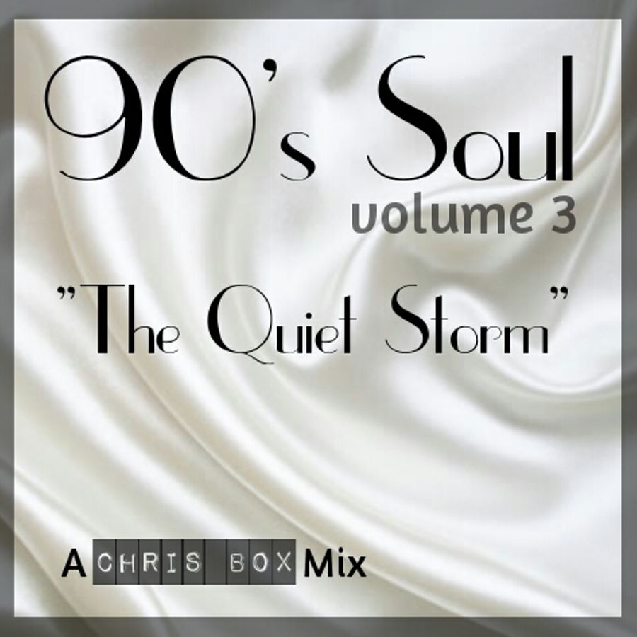 90's Soul Mix Volume 3 - "The Quiet Storm" (April 2015) by Chris Box ...