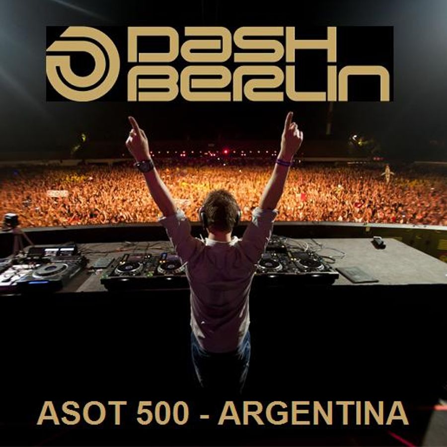 Dash Berlin, ASOT 500 - Argentina by Sergio Luis Yeah | Mixcloud