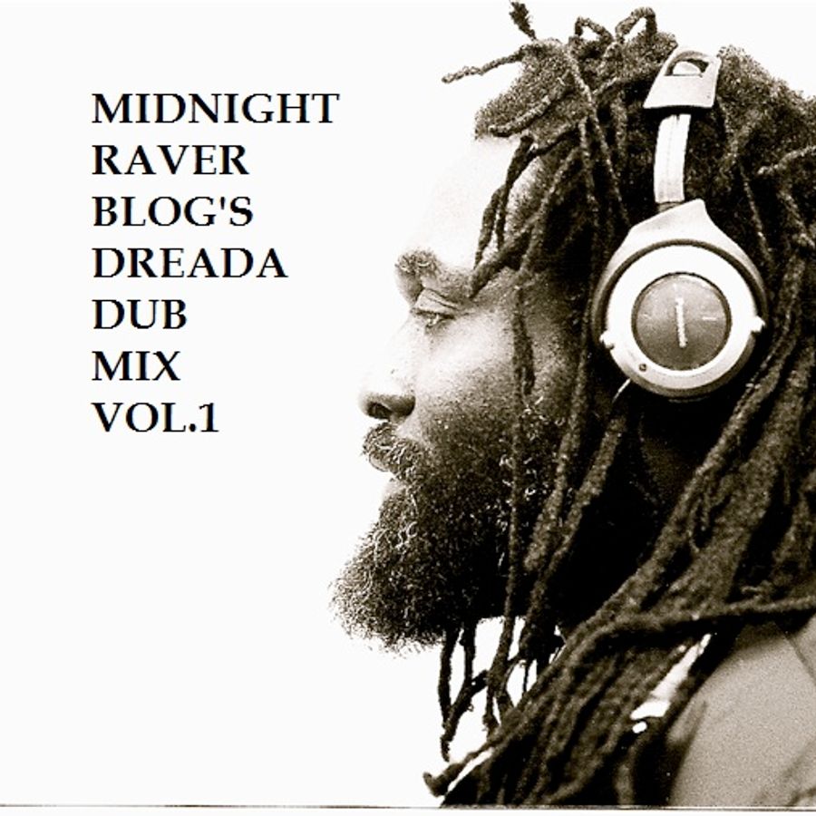 Midnight Raver Blog's "Dreada Dub Mix Vol. 1" (1-Year Anniversary Mix ...