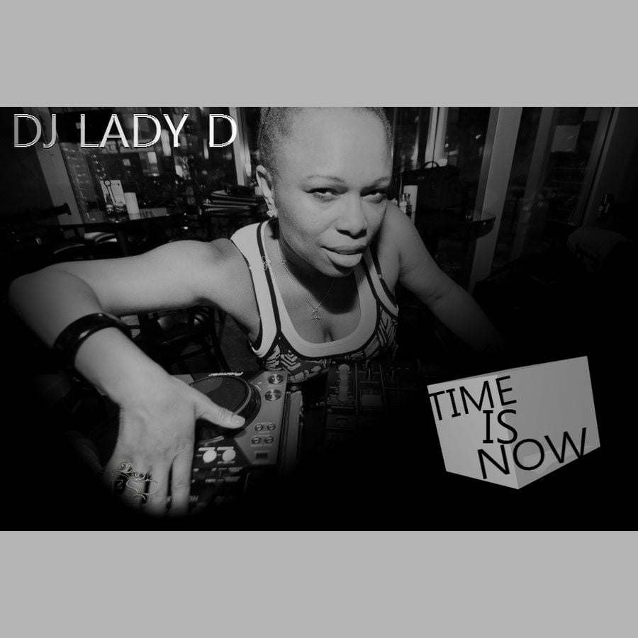 DJ Lady D - Time Is Now by DJ Lady D - Chicago! favorites | Mixcloud