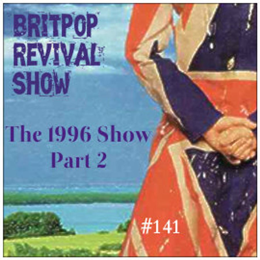 Britpop Revival Show #141 The Best of 1996 Part 2 by Britpop Revival ...
